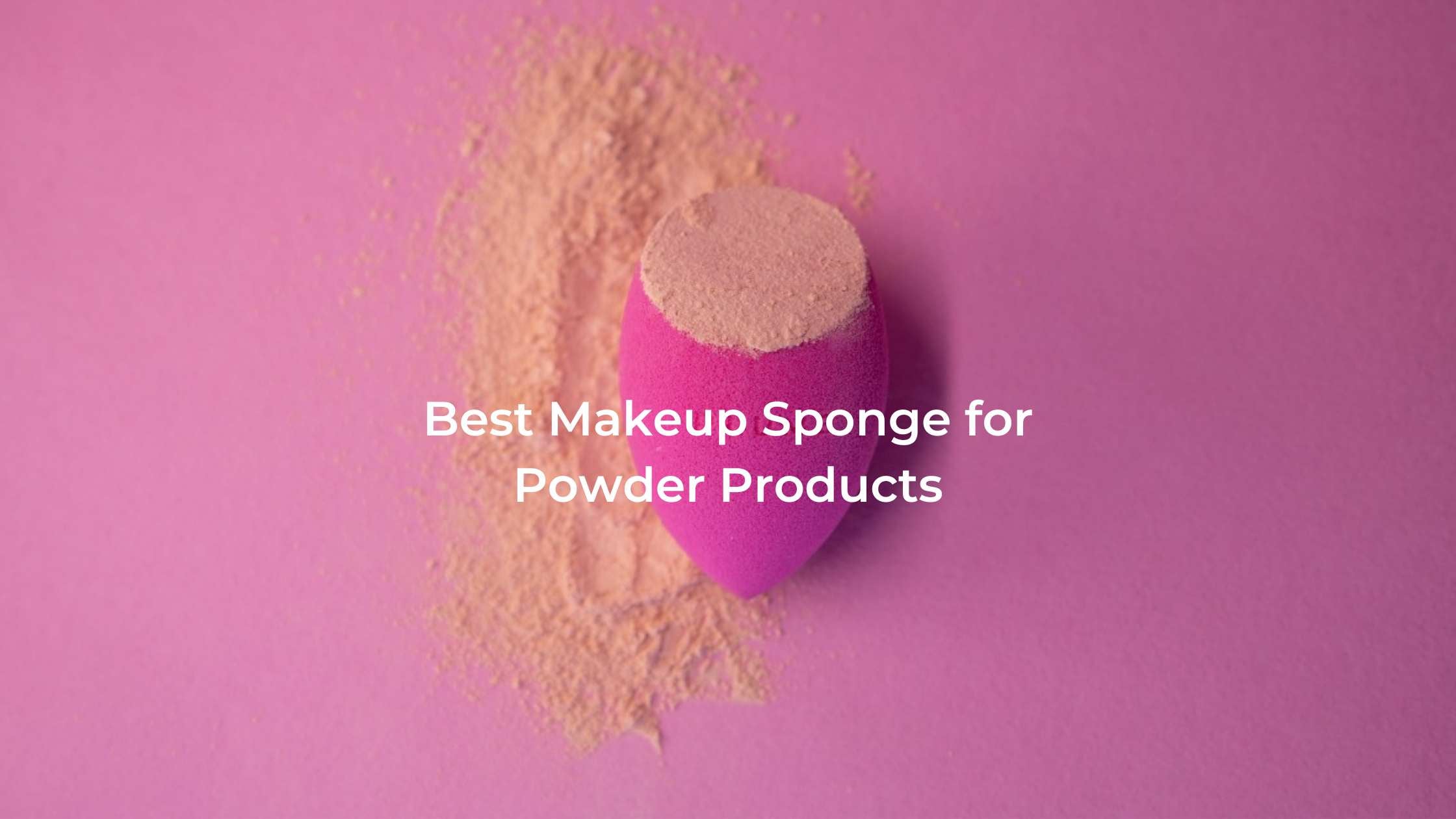 How to Use the Best Makeup Sponge for Powder Products – Praush